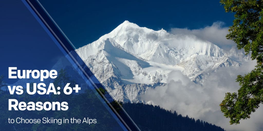 Europe vs USA: 6+ Reasons to Choose Skiing in the Alps - Alps2Alps ...
