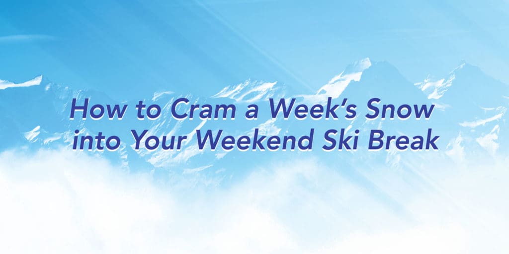 How to Cram a Week’s Snow into Your Weekend Ski Break - Alps2Alps ...